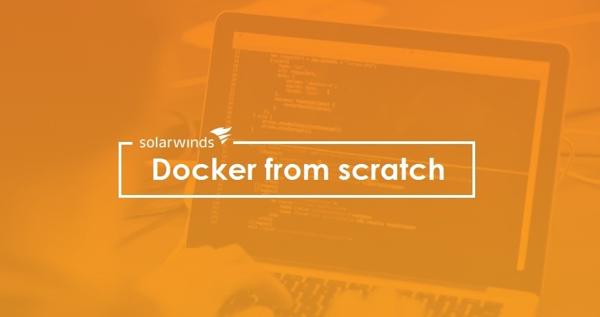 Docker From Scratch Solarwinds Meetup